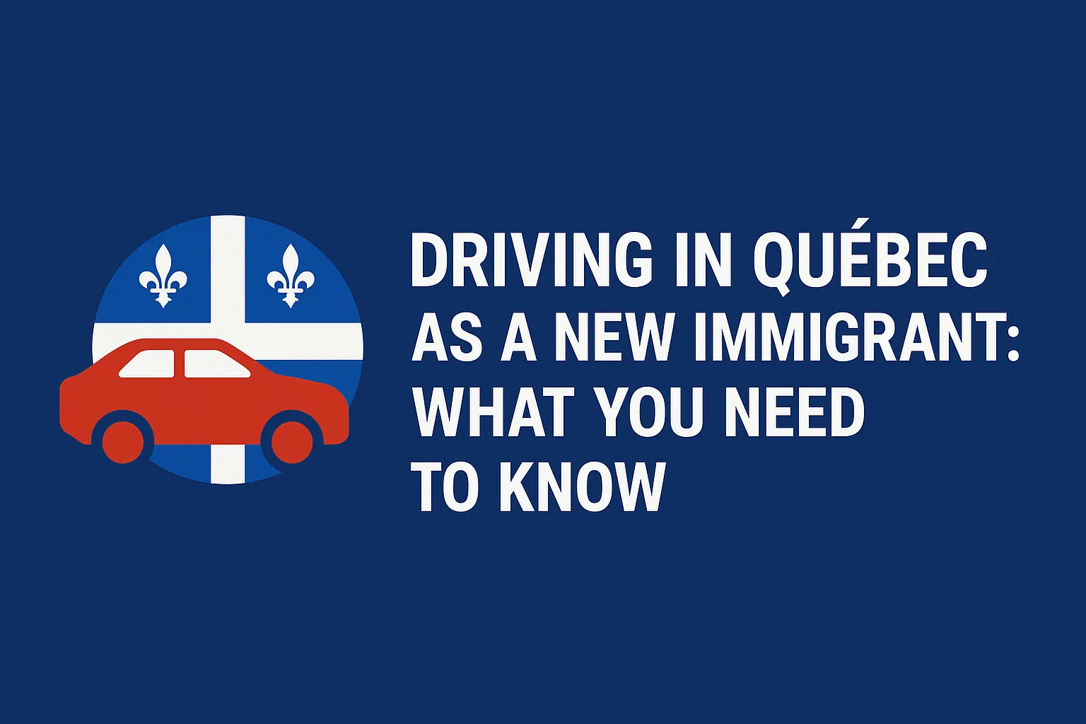 Driving in Quebec as a New Immigrant: What You Need to Know